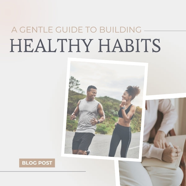 How to Build Healthy Habits That Stick: A Gentle Guide - Butler and ...